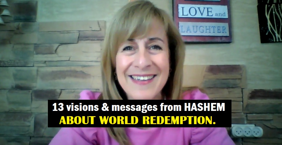 13 visions & messages from HASHEM ABOUT WORLD REDEMPTION. - Lori Michelle, Moshiach