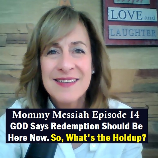 Mommy Messiah Saves the World – Episode 14 – GOD Says Redemption Should ...